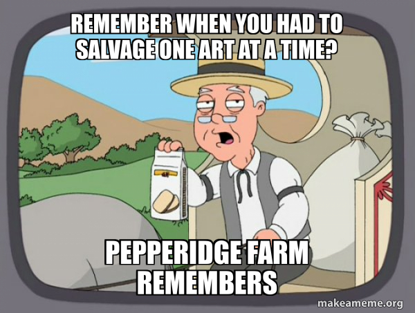 Remember when you had to salvage one art at a time? Pepperidge Farm ...