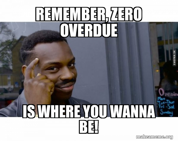 Remember, Zero overdue is where you wanna be! - Roll Safe Black Guy ...
