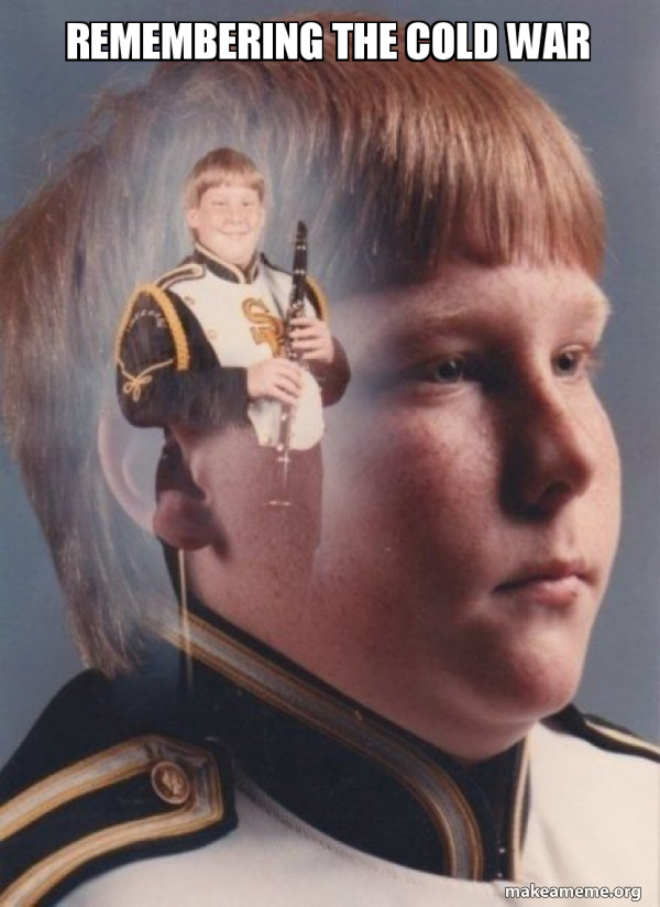 Remembering the cold war - PTSD Clarinet Boy Meme Generator