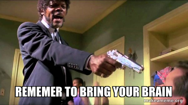 rememer to bring your brain - Samuel L. Jackson Say What Meme Generator