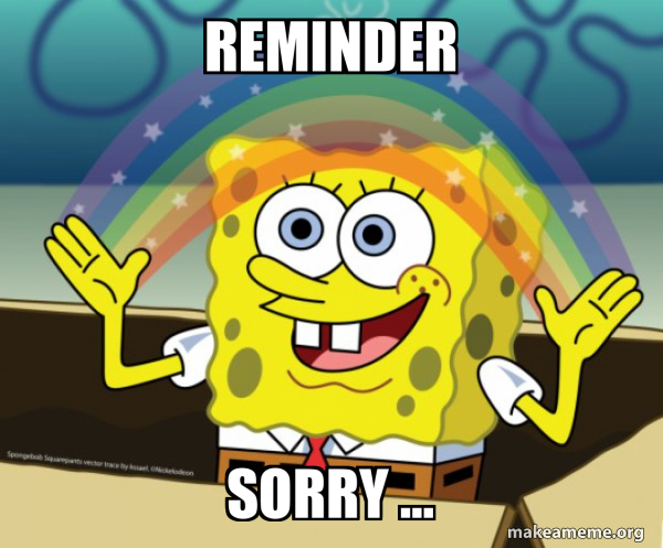 reminder sorry ... - Rainbow SpongeBob Meme Generator