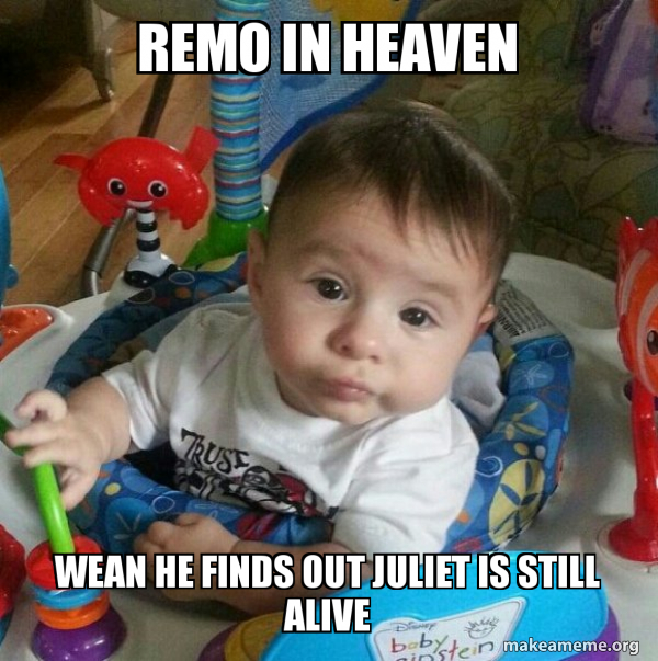 remo in heaven wean he finds out Juliet is still alive - 'Whatever' Kid ...