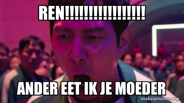 ren!!!!!!!!!!!!!!!!! ander eet ik je moeder - I've Played These Games ...