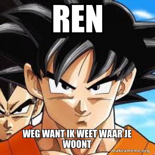 ren weg want ik weet waar je woont - ik ... je Meme Generator