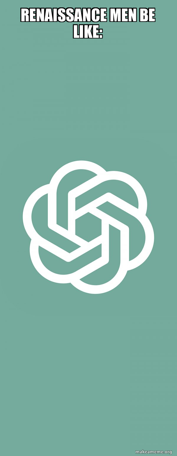 Renaissance men be like: - ChatGPT Meme Generator