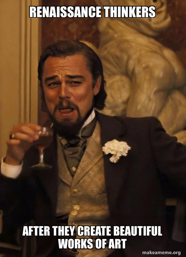 renaissance thinkers after they create beautiful works of art ...