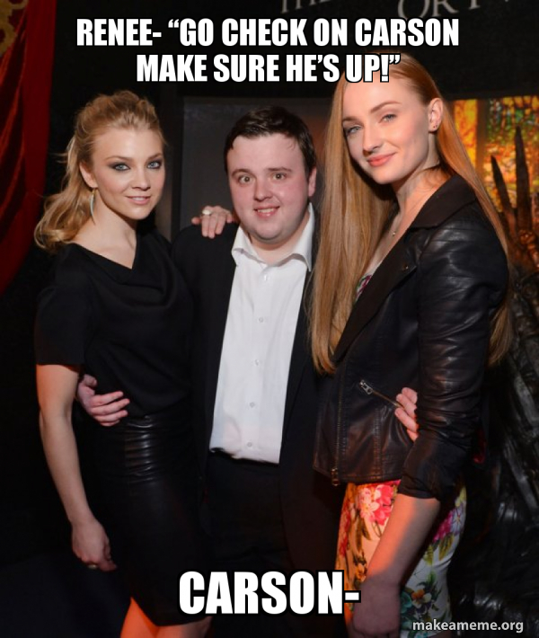 Renee- â€œgo check on Carson make sure heâ€™s up!â€ Carson- - Good Luck ...