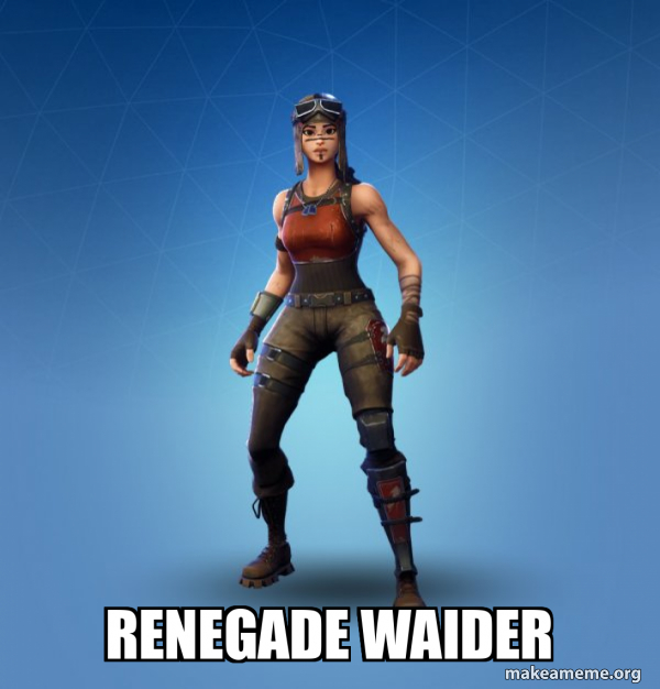 Renegade waider - Renegade Raider Fortnite Skin Meme Generator