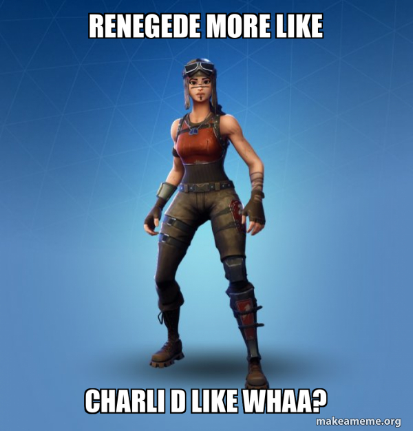 Renegede More Like Charli D Like Whaa? - Renegade Raider Fortnite Skin ...