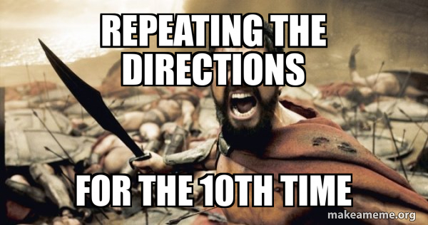 Repeating the directions for the 10th time - The 300 Meme Generator
