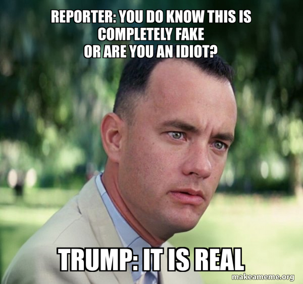 Reporter: you do know this is completely fake or are you an idiot ...
