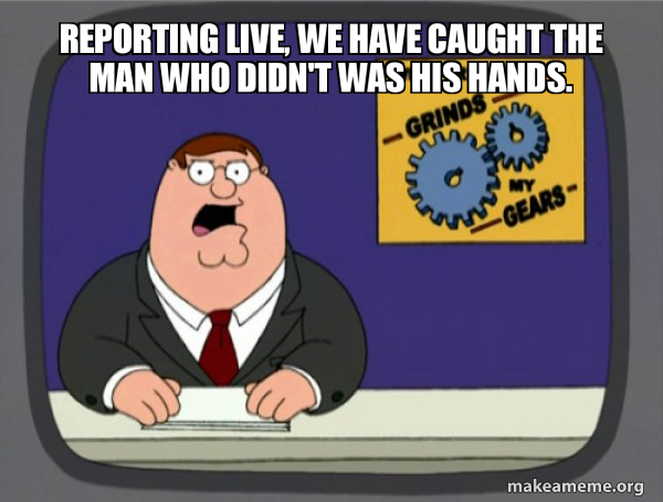 Reporting live, we have caught the man who didn't was his hands. - What ...