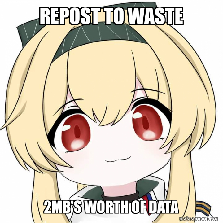 Repost to waste 2mb's worth of data Meme Generator