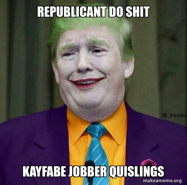 republicant do shit kayfabe jobber quislings - Donald Trump - The Joker ...
