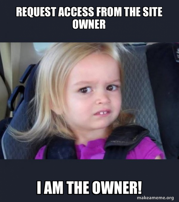 Request access from the site owner I AM the owner! - Side-Eyes Chloe ...