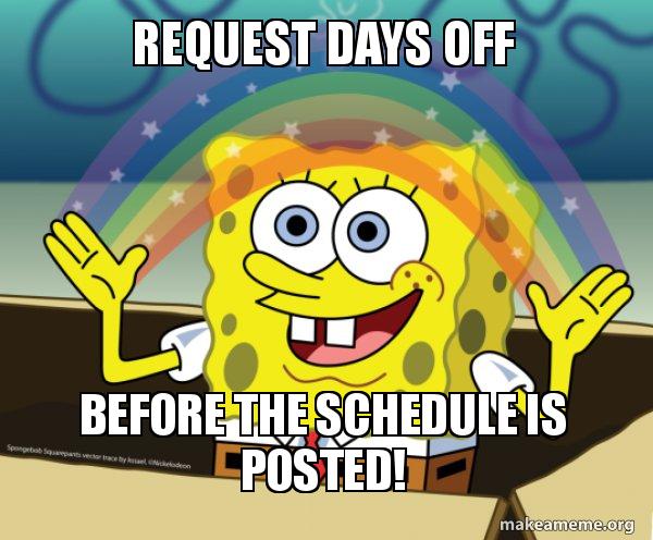 Request Days Off Before The Schedule Is Posted! - Rainbow SpongeBob ...