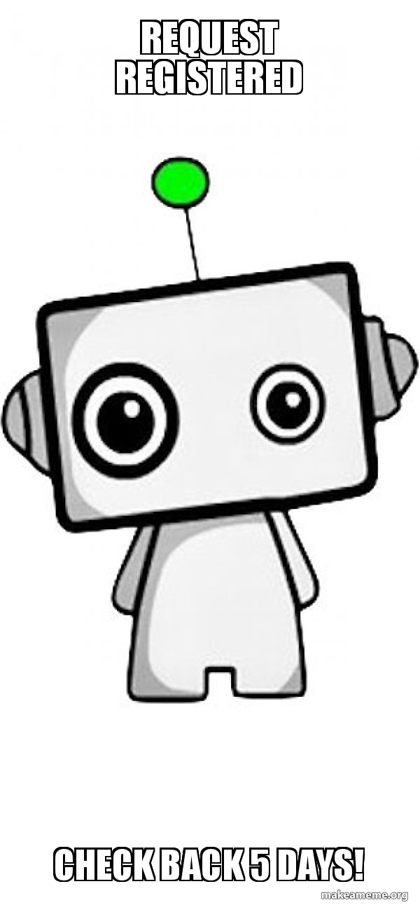 Request Registered Check back 5 days! - Cute Robot Meme Generator