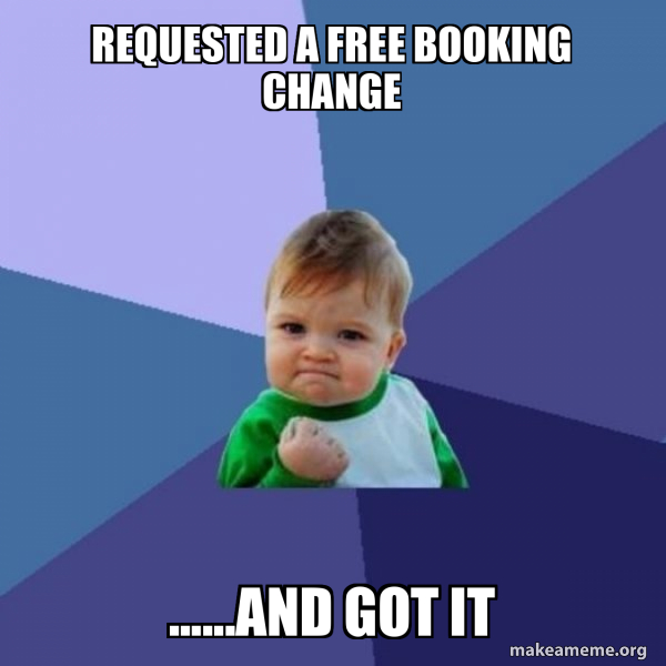 Requested a free booking change ......and got it - Success Kid Meme ...