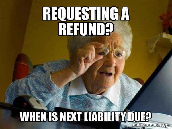 Requesting a refund? When is next liability due? - Internet Grandma ...