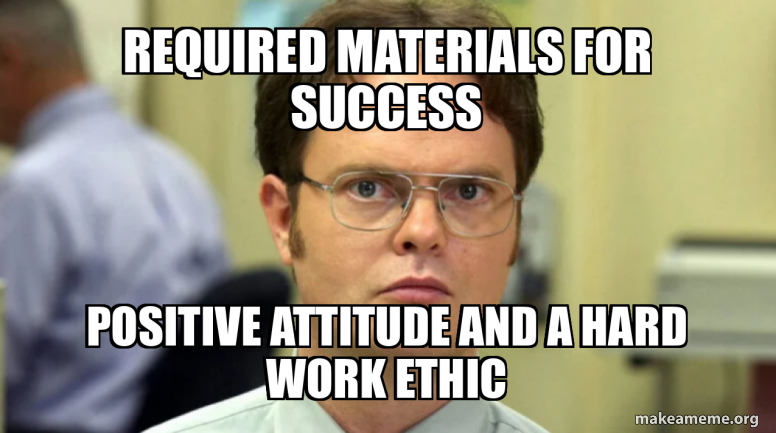 Required materials for success positive attitude and a hard work ethic ...
