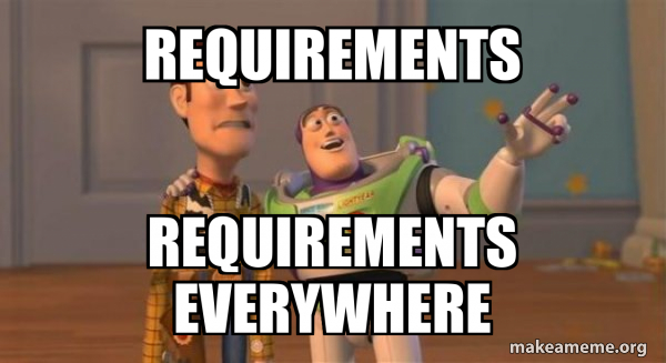 Requirements REQUIREMENTS everywhere - Buzz and Woody (Toy Story) Meme ...