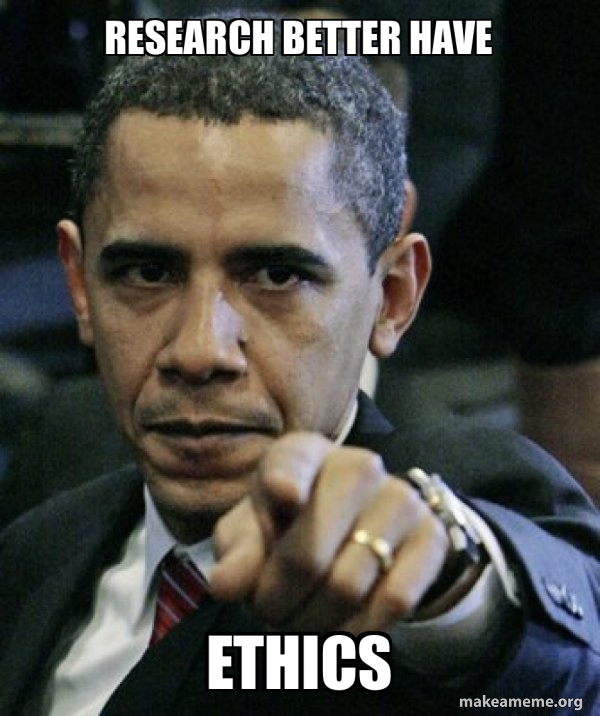 Research Better Have Ethics - Angry Obama Meme Generator