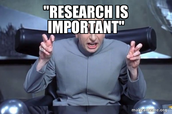 "Research is important" - Dr Evil Austin Powers Meme Generator
