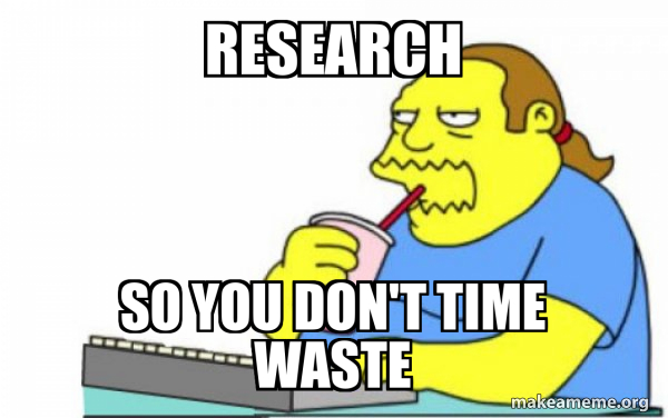 research so you don't time waste - Worst Apocalypse Ever Meme Generator