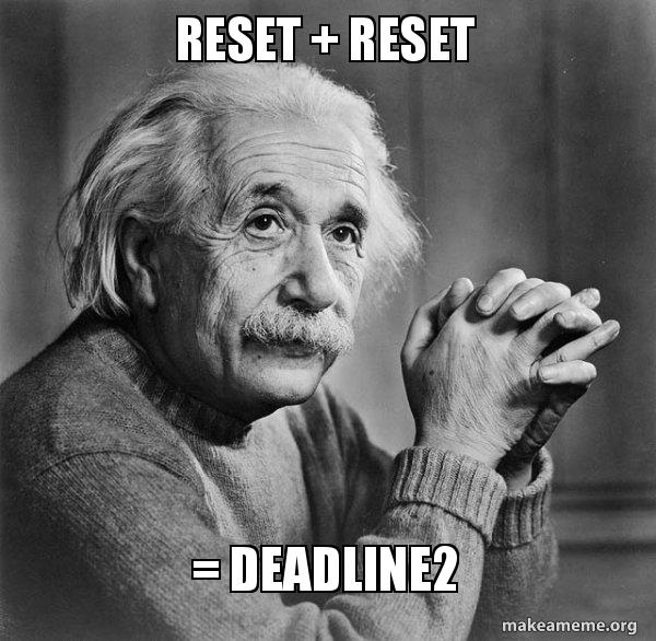 Reset + Reset = DEADLINE2 - Serious Albert Einstein Meme Generator