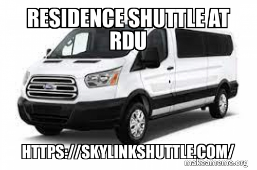 Residence Shuttle at RDU https://skylinkshuttle.com/ Meme Generator