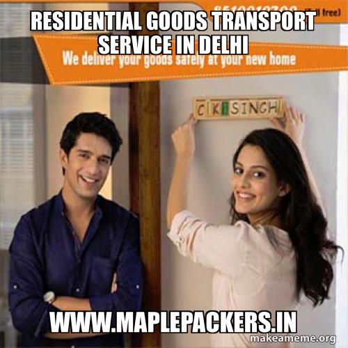 residential goods transport Service in Delhi www.maplepackers.in Meme ...