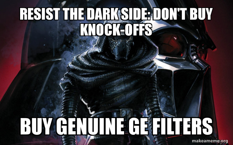resist the dark side: don't buy knock-offs buy genuine ge filters Meme ...