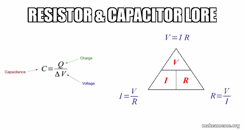 RESISTOR & CAPACITOR LORE Meme Generator