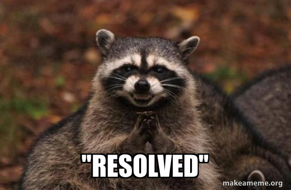 "resolved" - Evil Plotting Raccoon Meme Generator