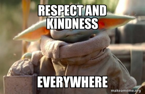 Respect and Kindness Everywhere - Baby Yoda looking at you Meme Generator