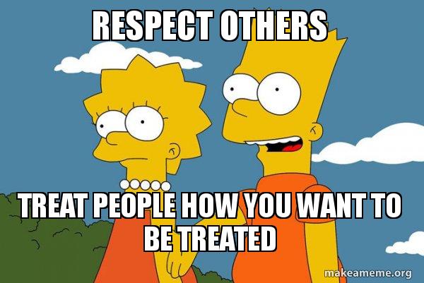 RESPECT OTHERS treat people how you want to be treated - Bart and Lisa ...
