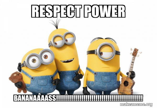 respect power BANANAAAASS ...