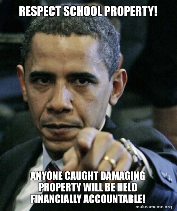 RESPECT school property! Anyone caught damaging property will be held ...