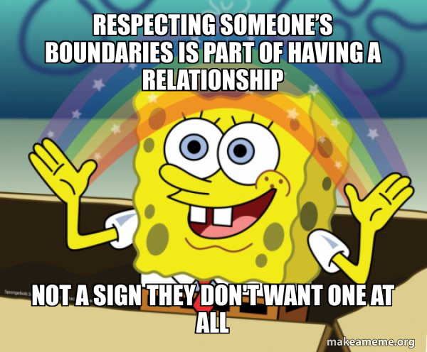Respecting someone’s boundaries is part of having a relationship Not a ...