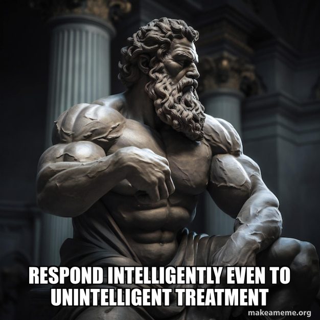 Respond intelligently even to unintelligent treatment Meme Generator