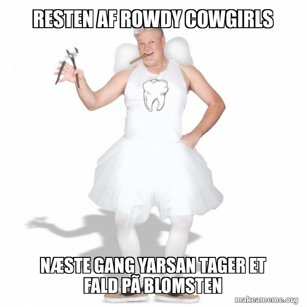 Resten af rowdy cowgirls næste gang yarsan tager et fald på blomsten ...