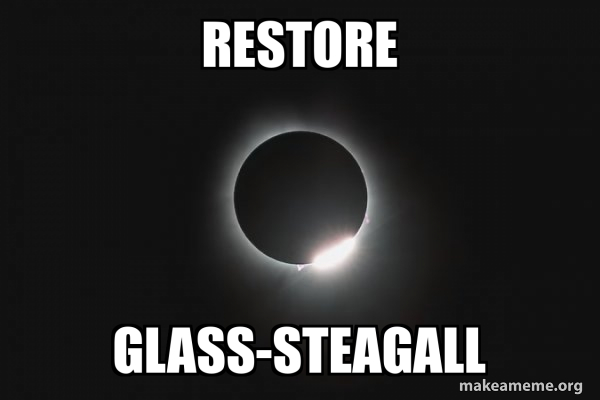 RESTORE Glass-Steagall - Eclipse Meme Generator