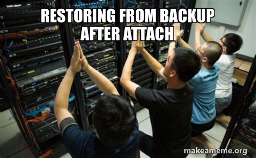 Restoring From Backup After Attach Meme Generator