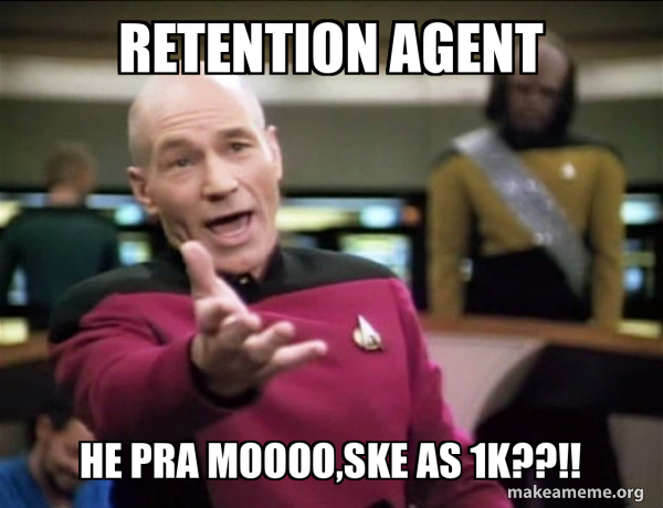 Retention agent he pra moooo,ske as 1K??!! - Annoyed Picard Meme Generator