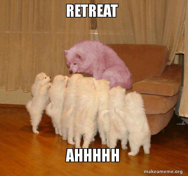 retreat ahhhhh - Malicious Storytelling Dog Meme Generator
