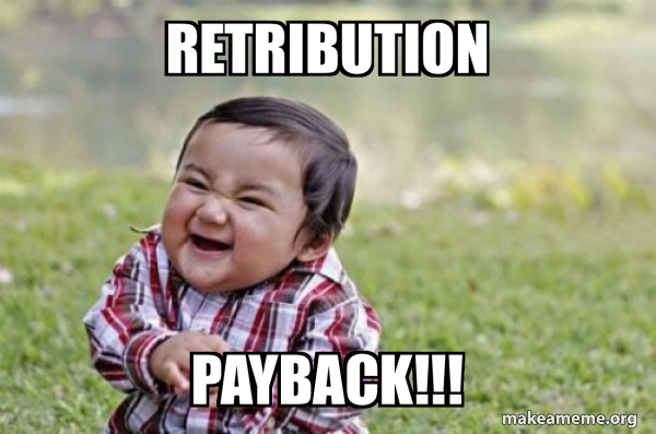 Retribution Payback!!! - Evil, scheming toddler Meme Generator