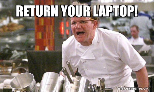RETURN YOUR LAPTOP! - Gordon Ramsay Hell's Kitchen Meme Generator
