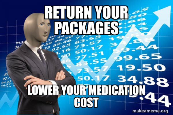 Return Your Packages Lower Your Medication Cost - Stonks Only Go Up ...