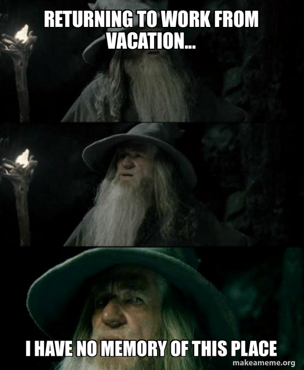 Returning to work from vacation... I have no memory of this place ...