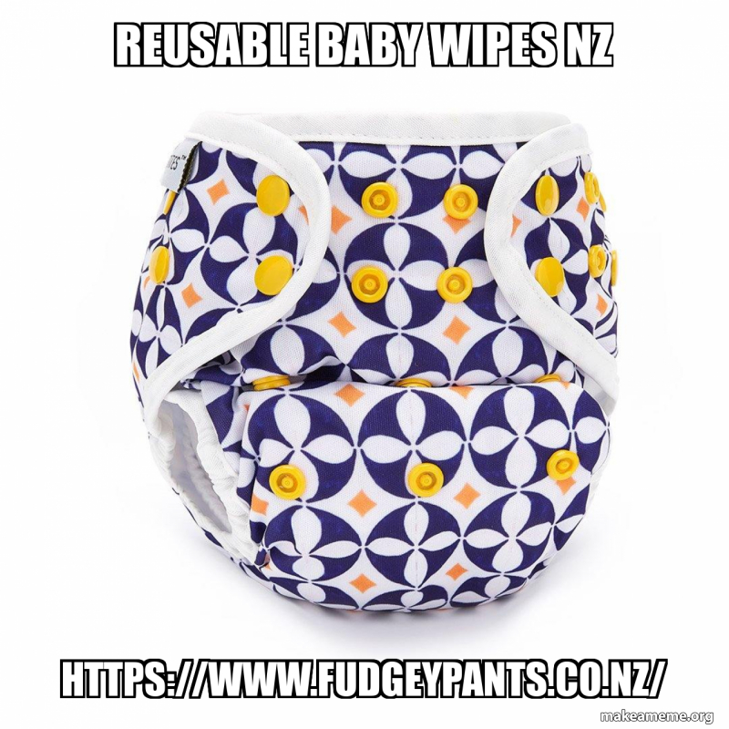 Reusable Baby Wipes Nz https://www.fudgeypants.co.nz/ Meme Generator